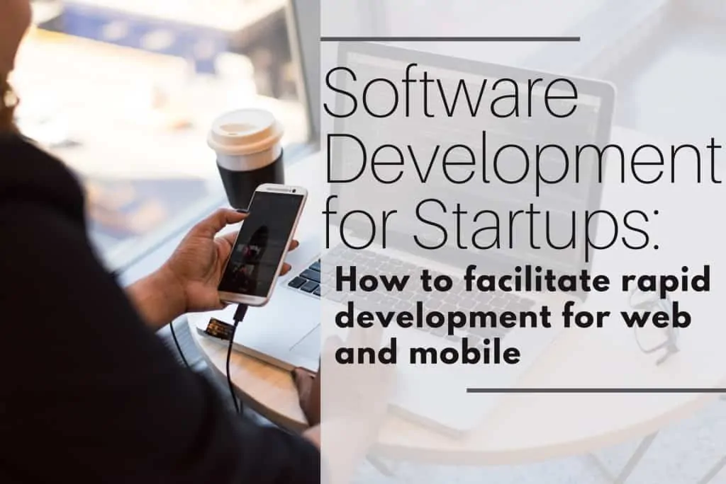 Software Development for Startups: How to facilitate rapid development ...